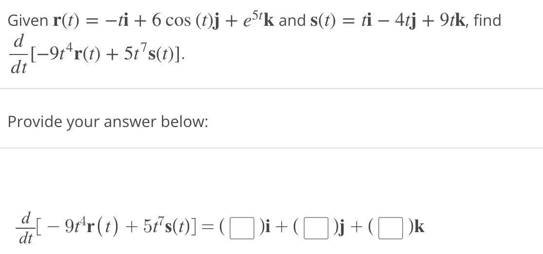 Solved Given r(t)=−ti+6cos(t)j+e5tk and s(t)=ti−4tj+9tk, | Chegg.com