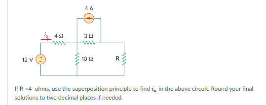 Solved If R=4 ohms, use the superposition principle to find | Chegg.com