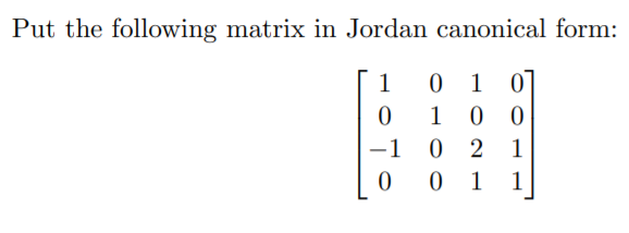 Solved Put the following matrix in Jordan canonical form: 1 | Chegg.com