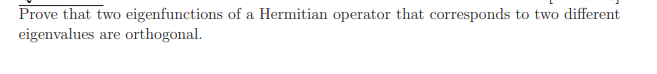 Solved Prove that two eigenfunctions of a Hermitian operator | Chegg.com