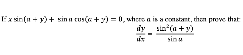 Solved = If x sin(a + y) + sin a cos(a + y) = 0, where a is | Chegg.com