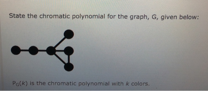 Solved State the chromatic polynomial for the graph, G, | Chegg.com