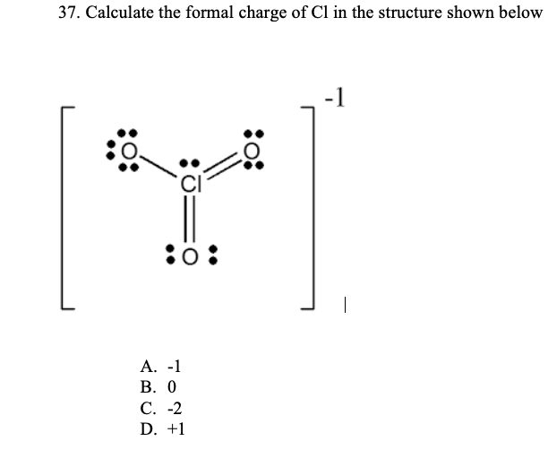 Solved 37. Calculate the formal charge of Cl in the | Chegg.com