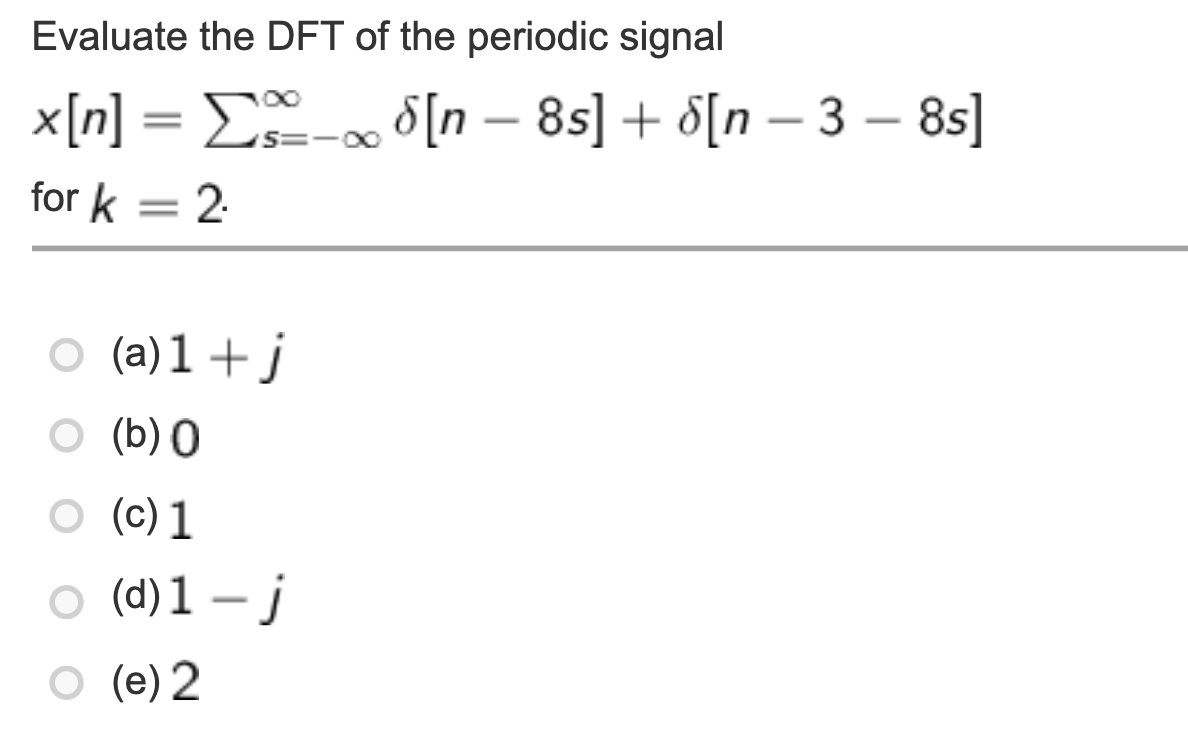 Solved Evaluate the DFT of the periodic signal x[n] = S--[n | Chegg.com