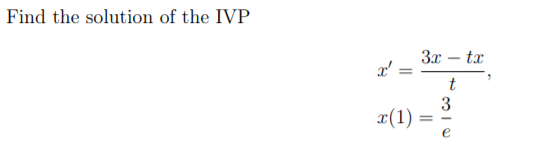 Solved Find the solution of the IVP 3.2 ta x' t 3 x(1) e е | Chegg.com