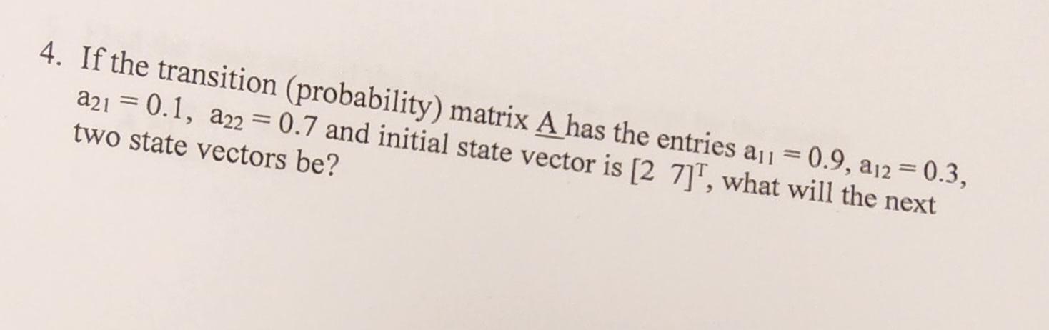 Solved 4. If the transition (probability) matrix A has the | Chegg.com