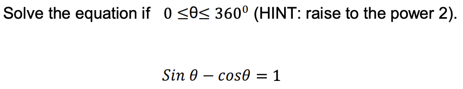 Solved Solve the equation if 0 Sos 360° (HINT: raise to the | Chegg.com