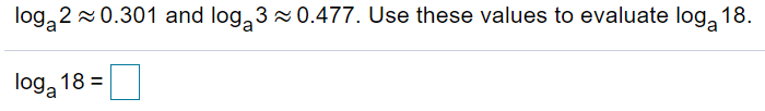 Solved loga? 2~0.301 and log 3 – 0.477. Use these values to | Chegg.com