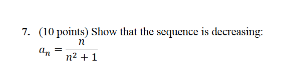 Solved 7. (10 points) Show that the sequence is decreasing: | Chegg.com