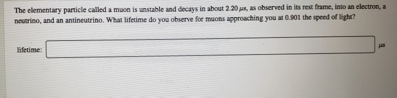 Solved The elementary particle called a muon is unstable and | Chegg.com