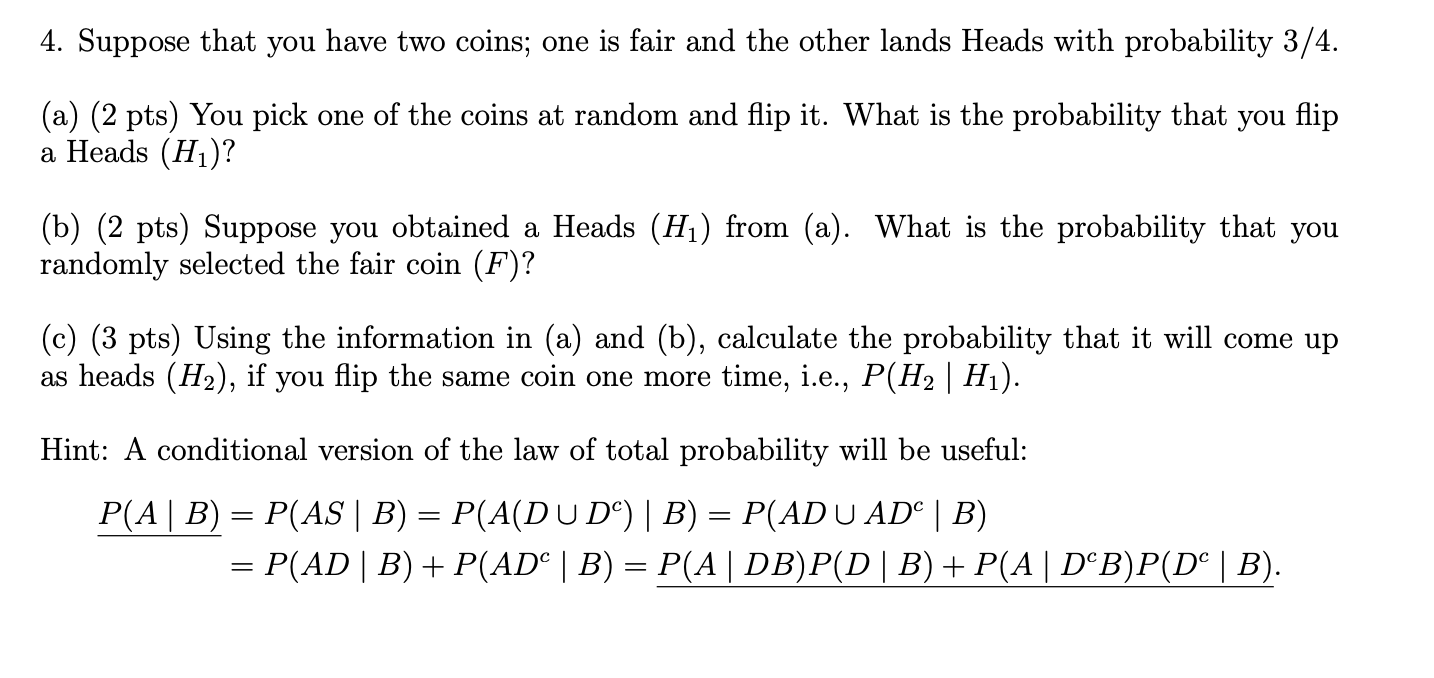 Solved 4. Suppose that you have two coins; one is fair and | Chegg.com