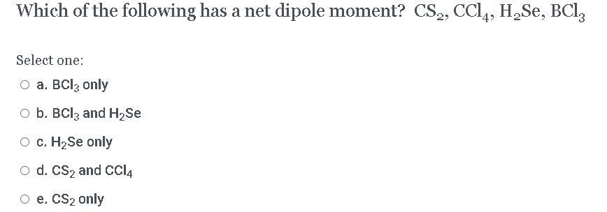 Solved Which of the following has a net dipole moment? CS2, | Chegg.com