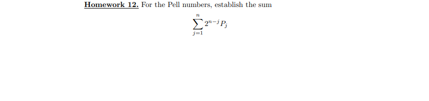 Solved Homework 12. For the Pell numbers, establish the sum | Chegg.com