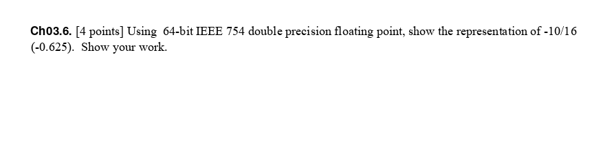 Solved Cho3.6. [4 points] Using 64-bit IEEE 754 double | Chegg.com