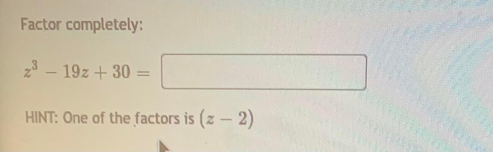 Solved Factor completely: z3−19z+30= HINT: One of the | Chegg.com