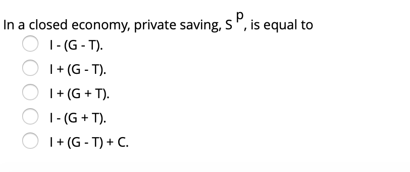 Solved In a closed economy, private saving, S , is equal to | Chegg.com
