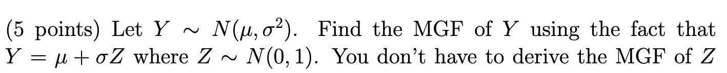 Solved (5 points) Let Y~ N(μ, 02). Find the MGF of Y using | Chegg.com