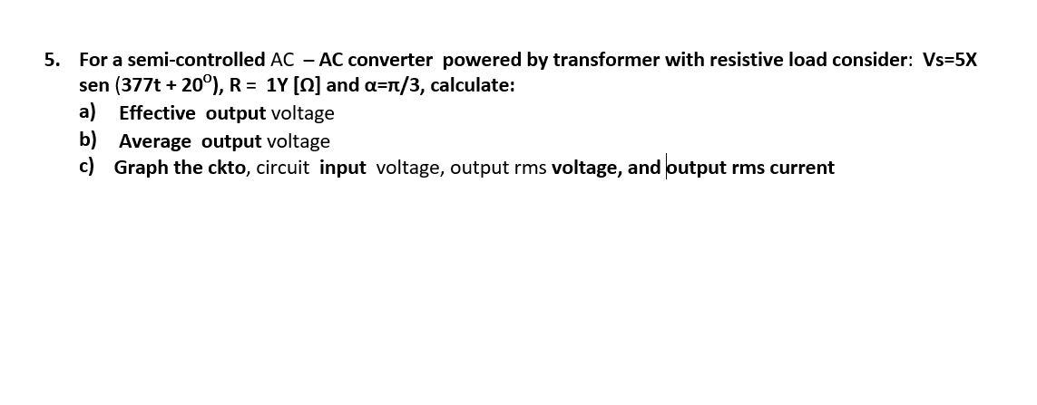 Solved 5. For a semi-controlled AC−AC converter powered by | Chegg.com