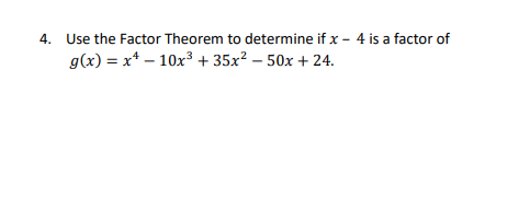Solved 4. Use the Factor Theorem to determine if x - 4 is a | Chegg.com