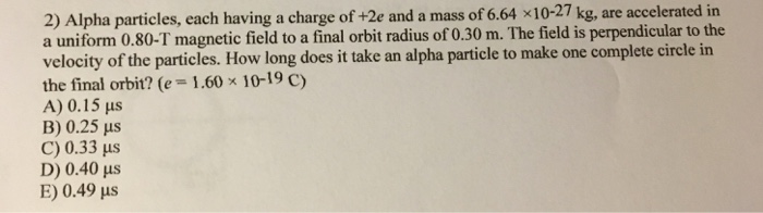 Solved in 2) Alpha particles, each having a charge of +-2e | Chegg.com