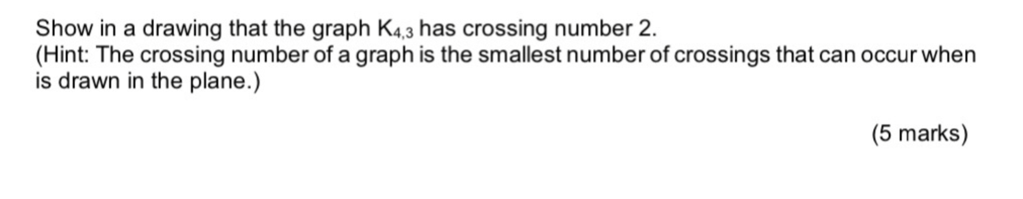 Solved Show in a drawing that the graph K4,3 has crossing | Chegg.com