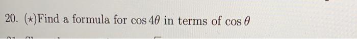 Solved 20. ( F) Find a formula for cos4θ in terms of cosθ | Chegg.com