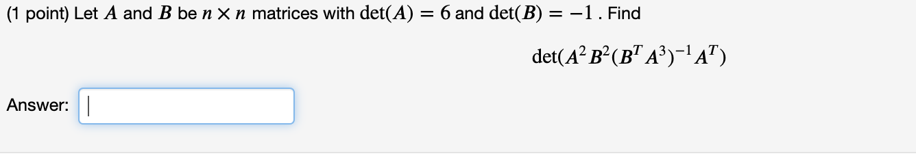 Solved (1 point) Let A and B be nxn matrices with det(A) = 6 | Chegg.com