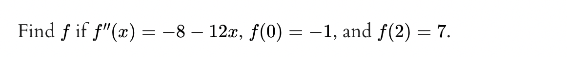 Solved Find f if f′′(x)=−8−12x,f(0)=−1, and f(2)=7. | Chegg.com