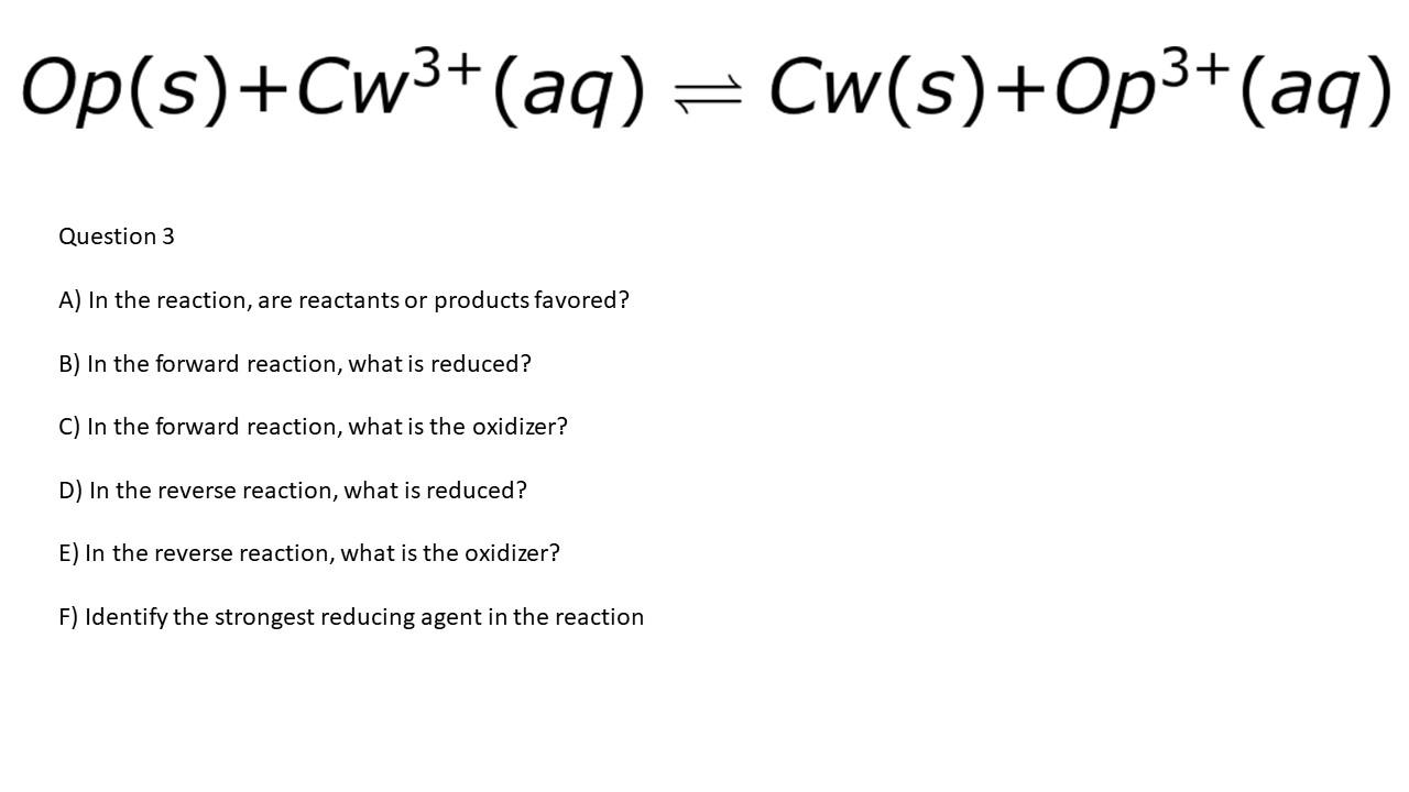 Solved Op(s)+Cw3+ (aq) = Cw(s) +Op3+ (aq) Question 3 A) In | Chegg.com