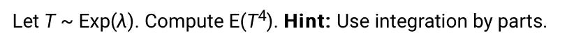 Solved Let T~ Exp(~). Compute E(T4). Hint: Use integration | Chegg.com
