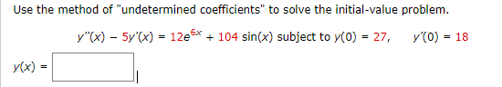 Solved Use the method of "undetermined coefficients" to | Chegg.com