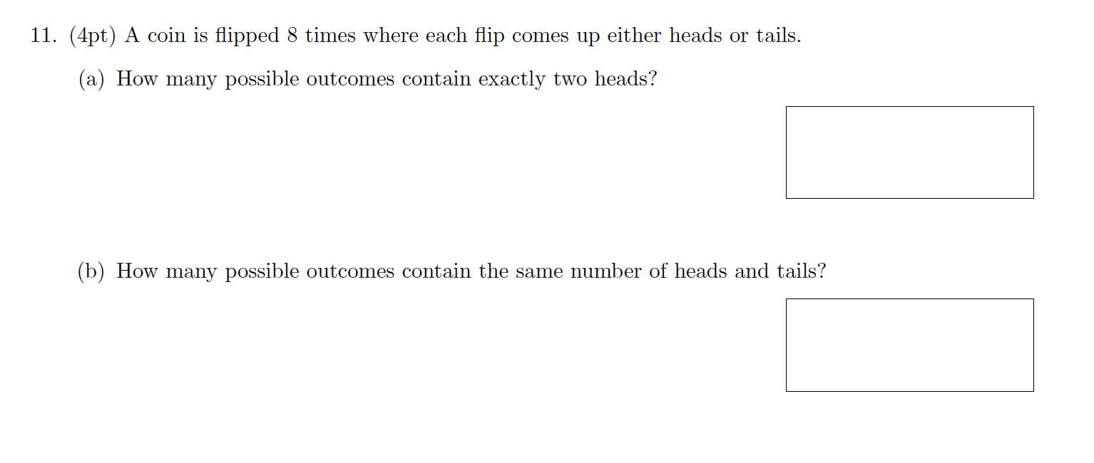Solved 11. (4pt) A coin is flipped 8 times where each flip | Chegg.com