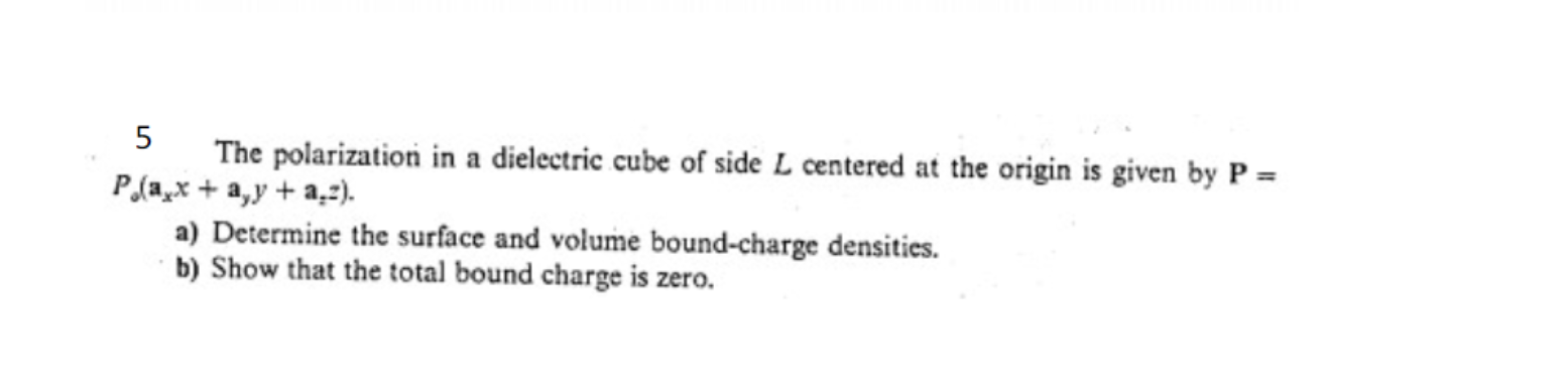 Solved 5 ﻿The polarization in ﻿a dielectric cube of ﻿side L | Chegg.com