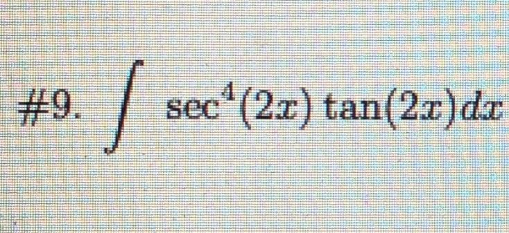 Solved \#9. ∫sec4(2x)tan(2x)dx | Chegg.com