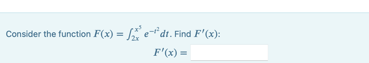 Solved F(x)=∫2xx5e−t2dt. Finc F′(x)= | Chegg.com