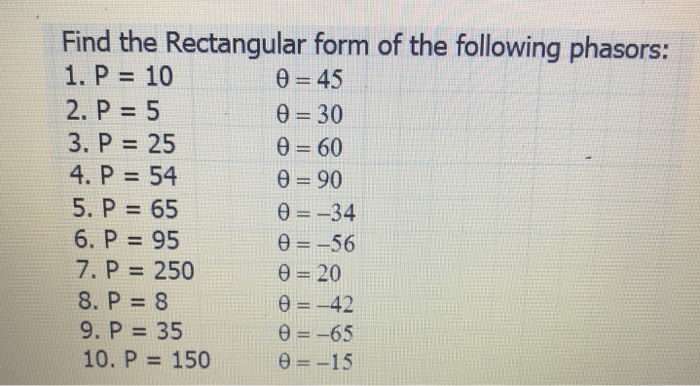 Solved Find the Rectangular form of the following phasors: | Chegg.com