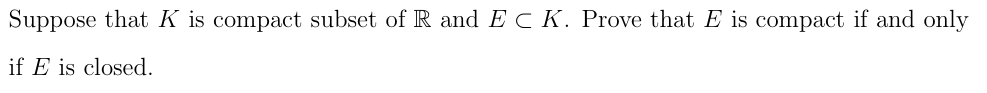 Solved Suppose that K is ﻿compact subset of R ﻿and EsubK. | Chegg.com