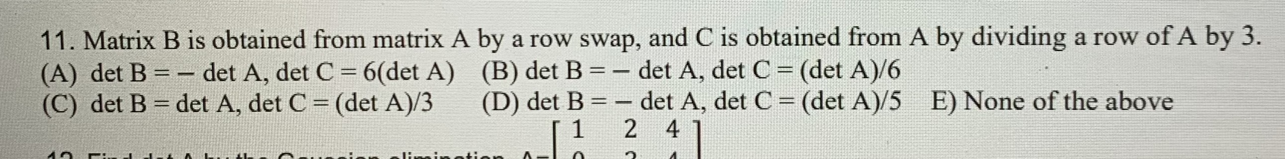 Solved 11. Matrix B is obtained from matrix A by a row swap, | Chegg.com
