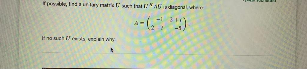 Solved If possible, find a unitary matrix U such that UHAU | Chegg.com