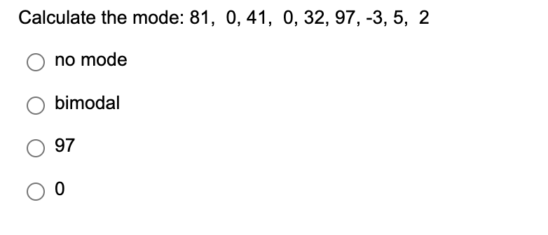 Solved Calculate the mode: 81,0,41,0,32,97,−3,5,2 no mode | Chegg.com