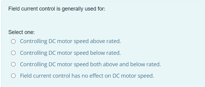 Solved Field current control is generally used for: Select | Chegg.com