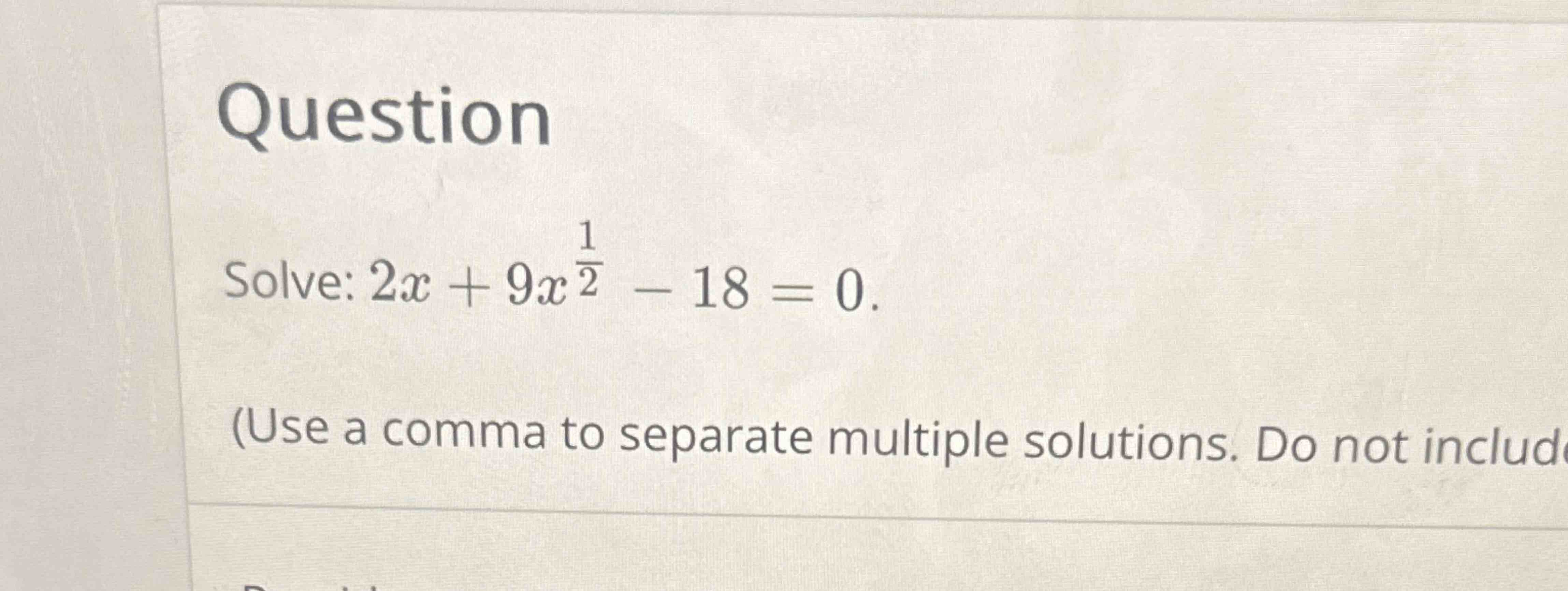 Solved QuestionSolve: 2x+9x12-18=0.(Use a comma to separate | Chegg.com