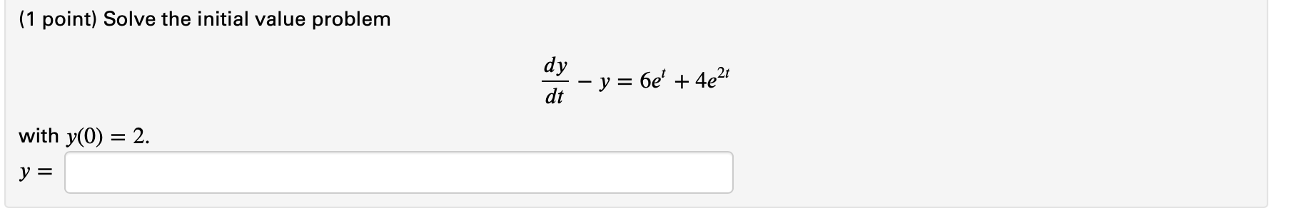 Solved (1 point) Solve the initial value problem dy dt - y = | Chegg.com