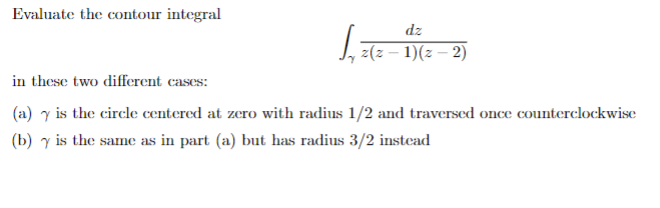 Solved Evaluate the contour integral ∫γz(z−1)(z−2)dz in | Chegg.com