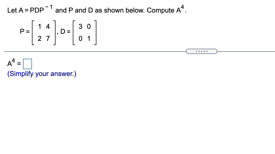 Solved Let A=PDP^-1 and P and D as shown below. Compute A^4 | Chegg.com