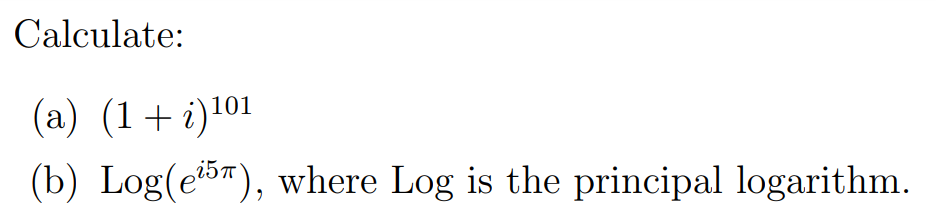 Solved Calculate: (a) (1 + i)¹01 (b) Log(e¹5), where Log is | Chegg.com