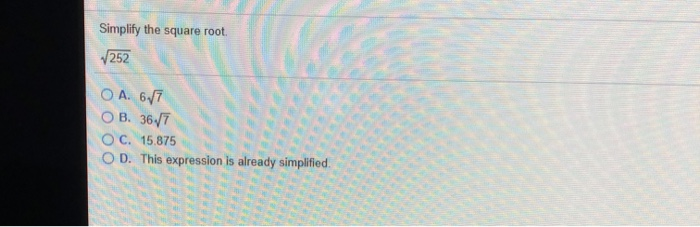 Solved Simplify the square root 252 B. 3617 C. 15875 O D. | Chegg.com