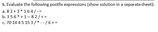 Solved 5. Evaluate the following postfix expressions (show | Chegg.com
