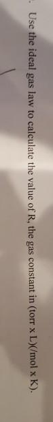 Solved Use the ideal gas law to calculate the value of R, | Chegg.com