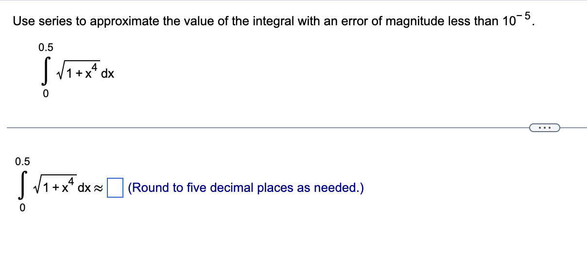 Solved Use series to approximate the value of the integral | Chegg.com